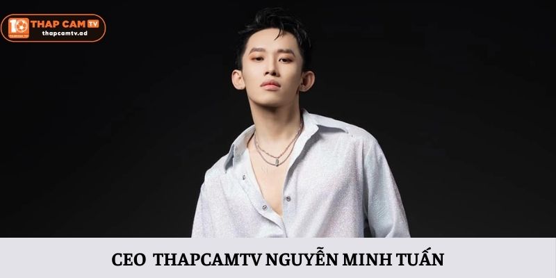 CEO Thapcamtv - Người Xây Dựng Phát Triển Live Thể Thao